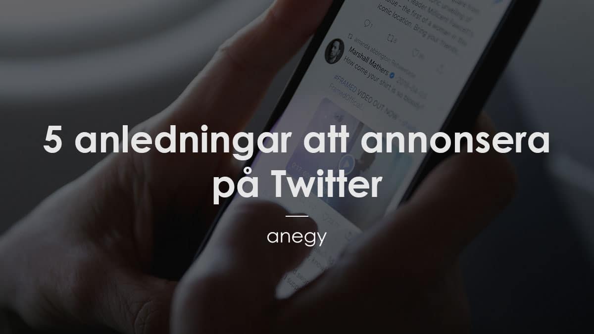 5 anledningar till varför du ska annonsera på Twitter | Anegy